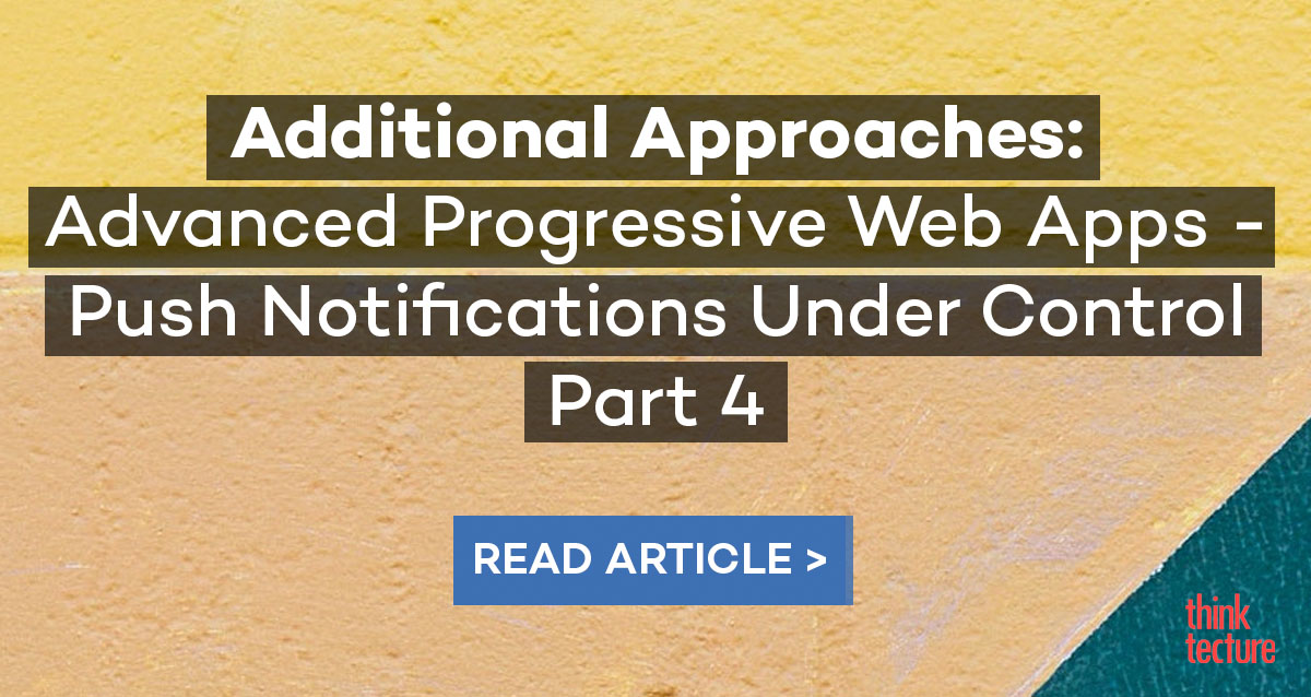 Additional Approaches: Advanced Progressive Web Apps - Push Notifications Under Control - Part 4 ...