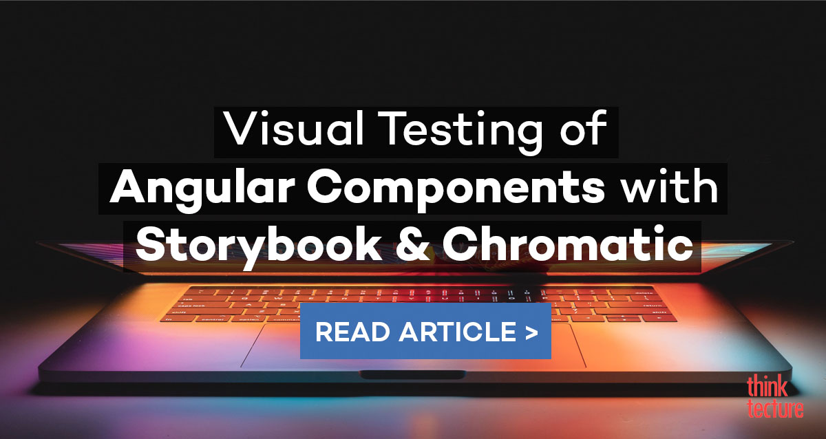 Visual Testing Of Angular Components With Storybook And Chromatic Thinktecture Ag