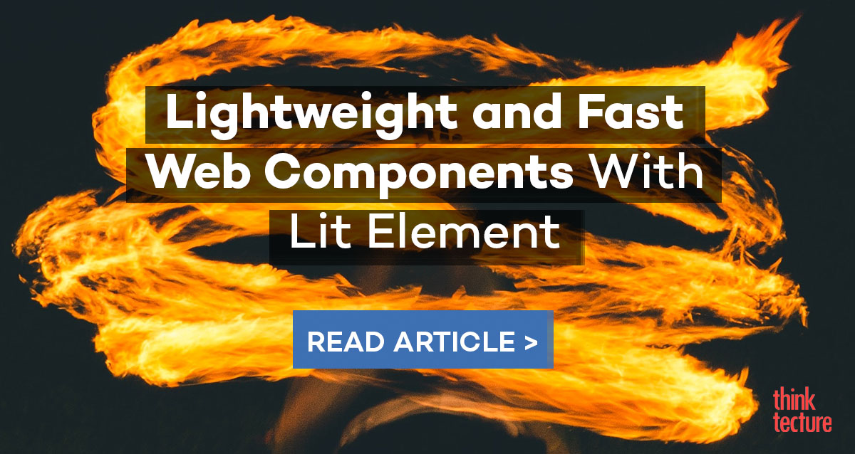 Lightweight And Fast Web Components With Litelement Thinktecture Ag