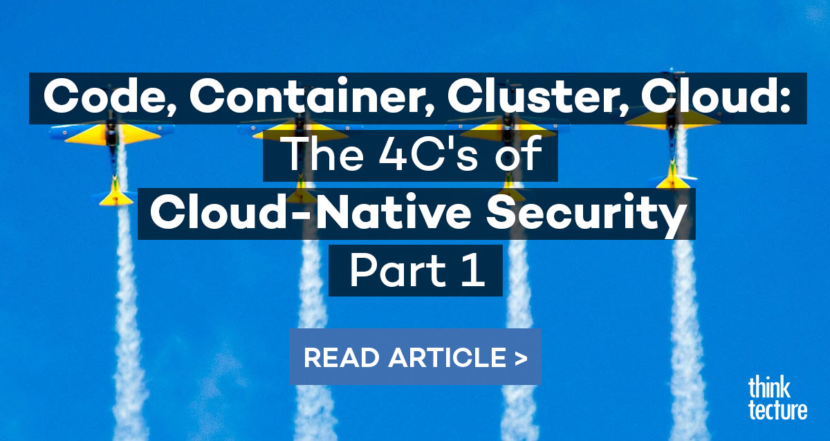 Code Container Cluster Cloud The 4cs Of Cloud Native Security Part 1 Thinktecture Ag
