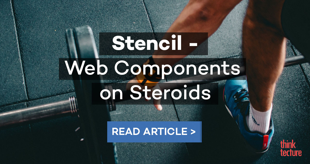 Stencil - Web Components On Steroids - Thinktecture AG