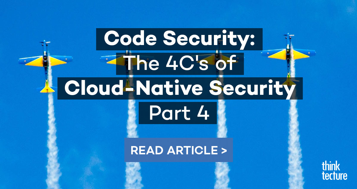Code Security The 4cs Of Cloud Native Security Part 4 Thinktecture Ag
